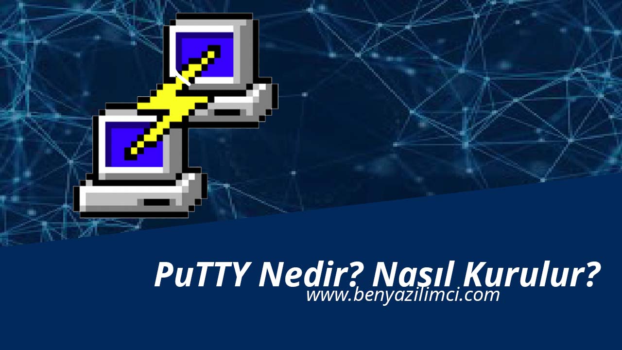 PuTTY Nedir? Nasıl Kurulur? - Ben Yazılımcı