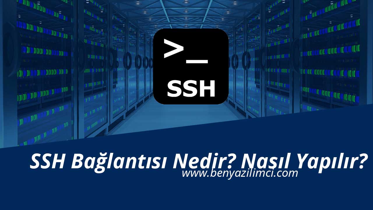 SSH Bağlantısı Nedir? Nasıl Yapılır? - Ben Yazılımcı
